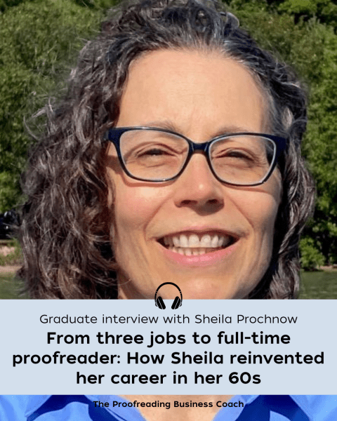 028: From three jobs to full-time proofreader: How Sheila reinvented ...